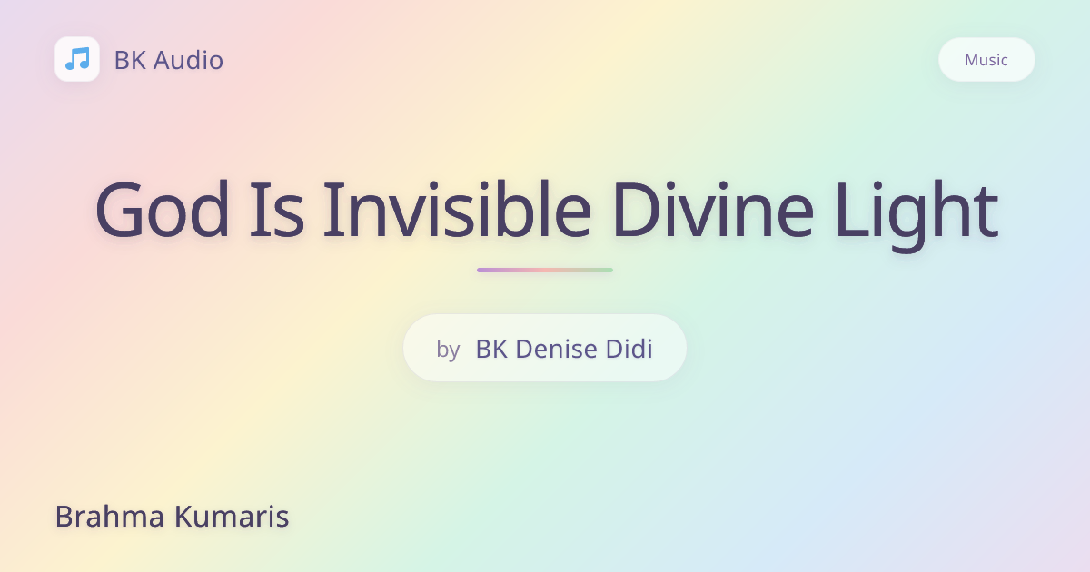 God Is Invisible Divine Light