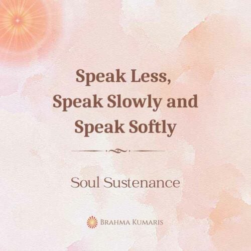 Speak Less, Speak Slowly And Speak Softly » Brahma Kumaris