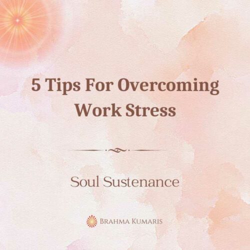 5 Tips For Overcoming Work Stress » Brahma Kumaris