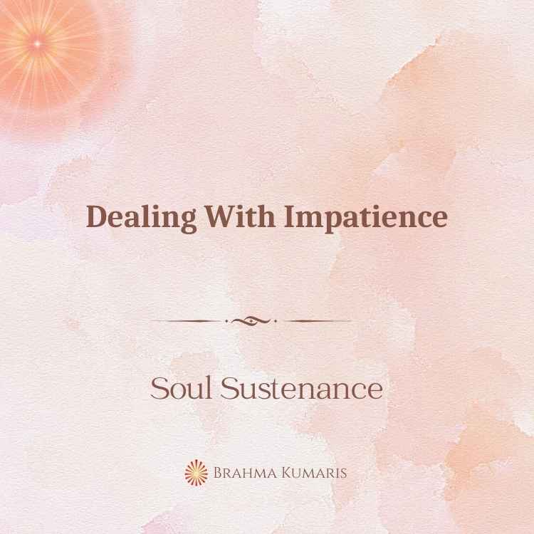 Dealing With Impatience » Brahma Kumaris