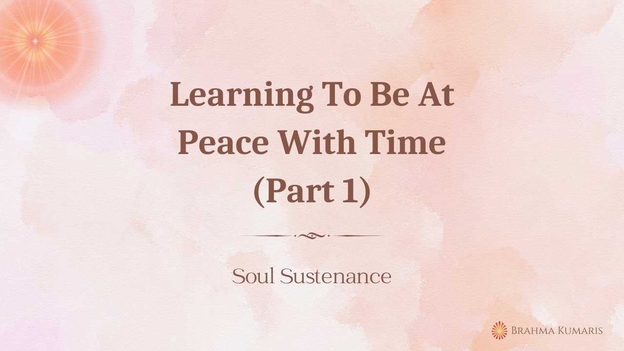 Learning To Be At Peace With Time (Part 1) » Brahma Kumaris